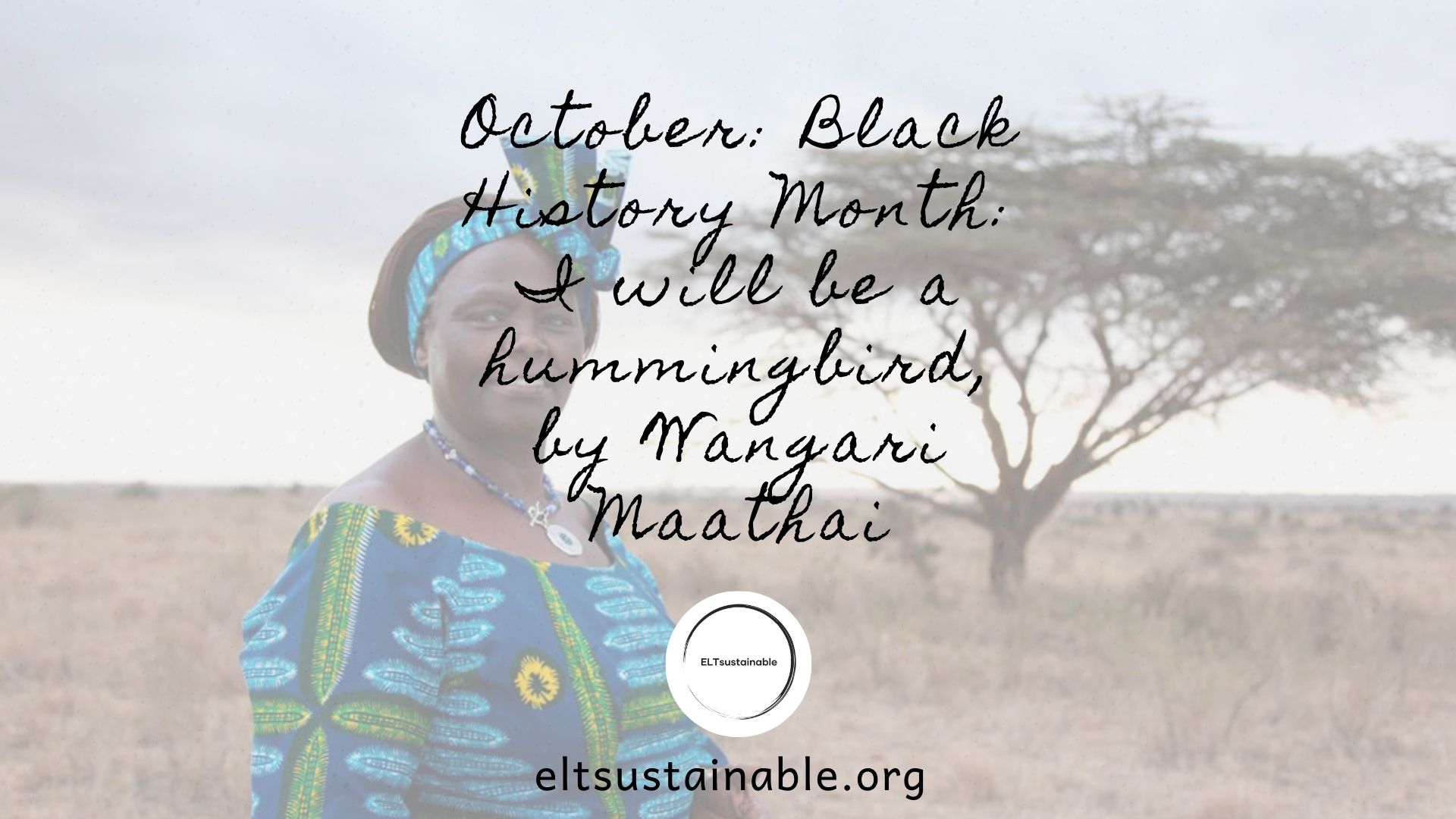 October: Black History Month: I will be a hummingbird, by Wangari ...