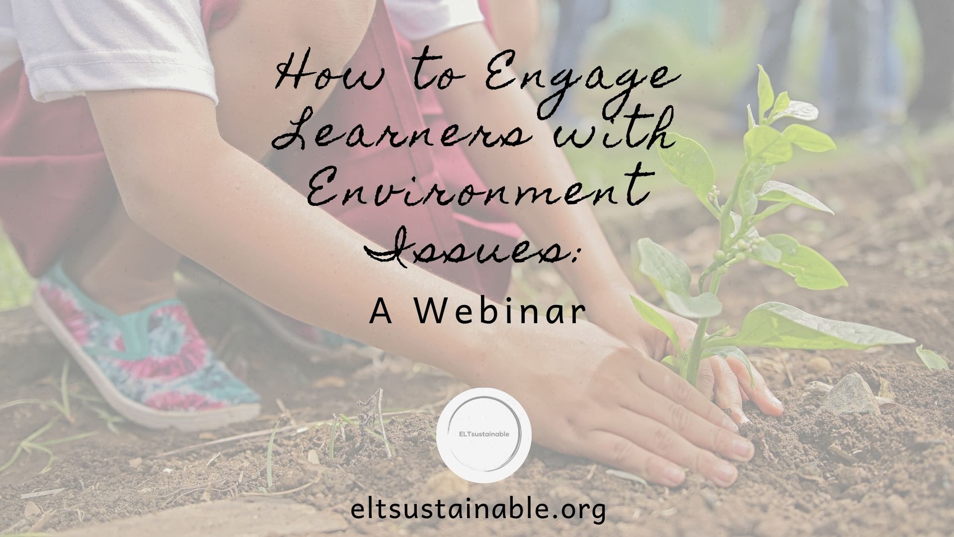 How to Engage Learners with Environment Issues: A Webinar - ELT Sustainable